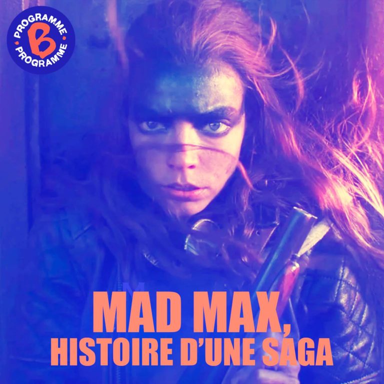 Mad Max, histoire d'une saga - Programme B - Binge Audio